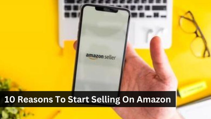 Top 10 Reasons To Start Selling On Amazon in 2026