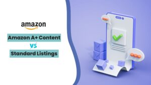 Amazon A+ Content vs Standard Listings: What to Choose